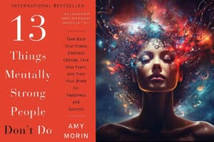 13 Things Mentally Strong People Don't Do by Amy Morin - New Trader U