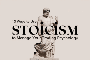 10 Ways to Use Stoicism to Manage Your Trading Psychology - New Trader U