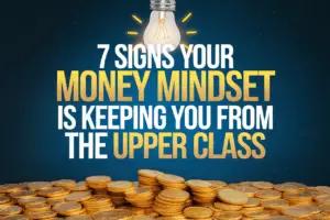 7 Signs Your Money Mindset is Keeping You From the Upper Class - New Trader U
